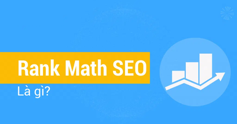 Rank Math SEO là gì? Cách dùng Rank Math SEO từ A - Z