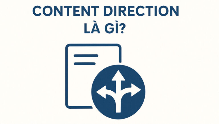 Content Direction là gì? Hướng dẫn xây dựng định hướng nội dung